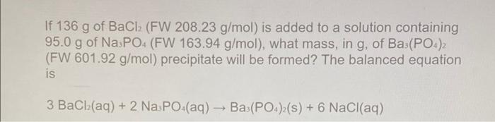Solved If 136 g of BaCl2 (FW 208.23 g/mol ) is added to a | Chegg.com