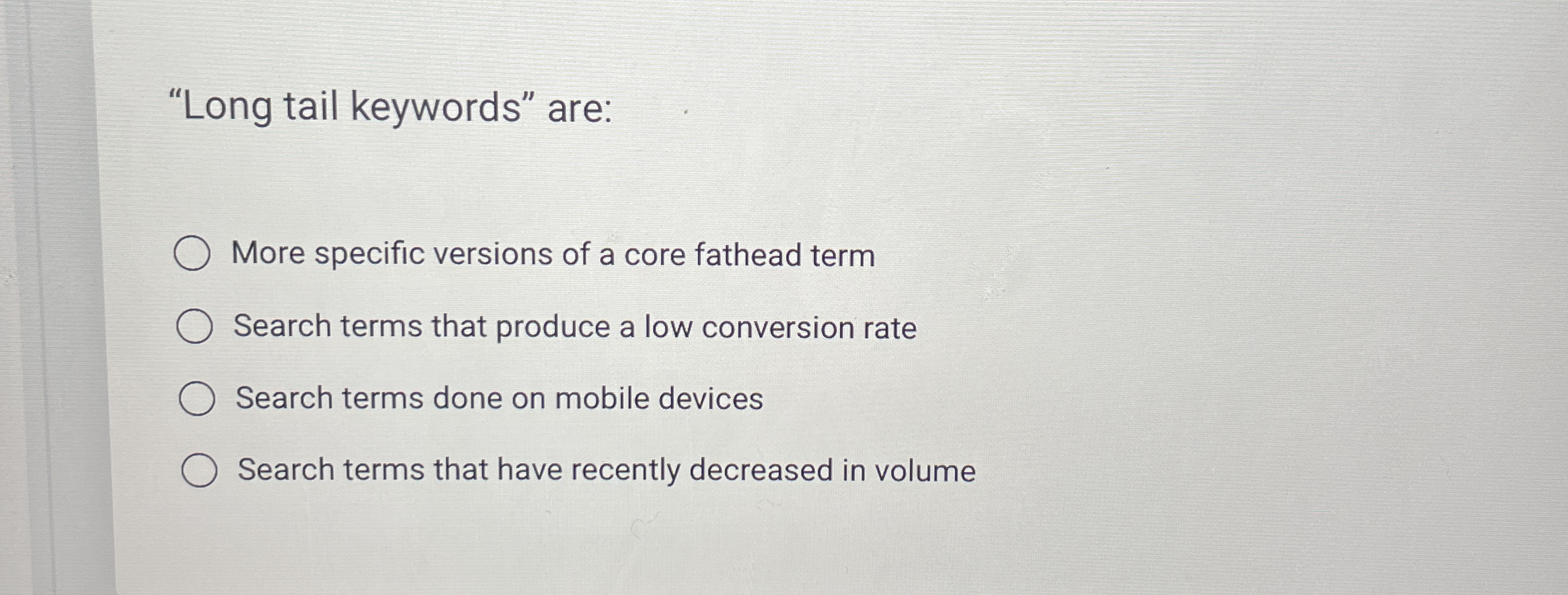 Solved "Long tail keywords" are:More specific versions of a | Chegg.com