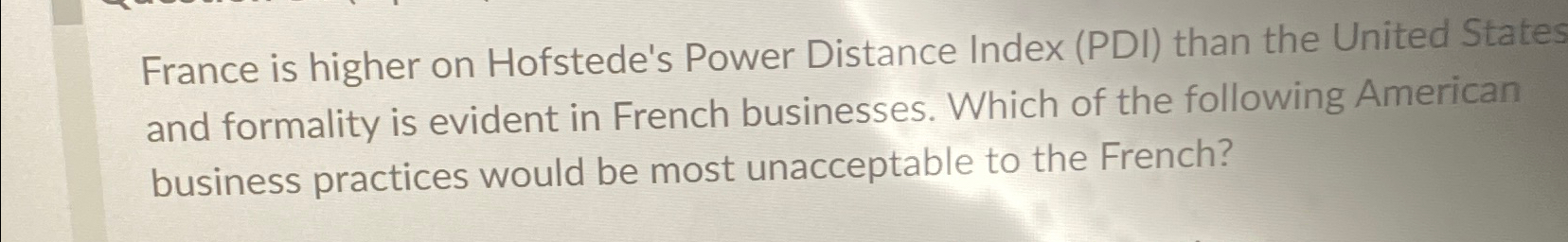 Solved France is higher on Hofstede's Power Distance Index | Chegg.com