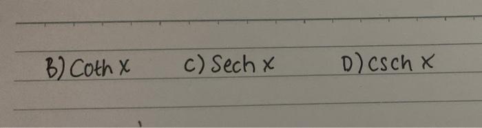 Solved B) Coth x c) Sechy D) Csch X | Chegg.com