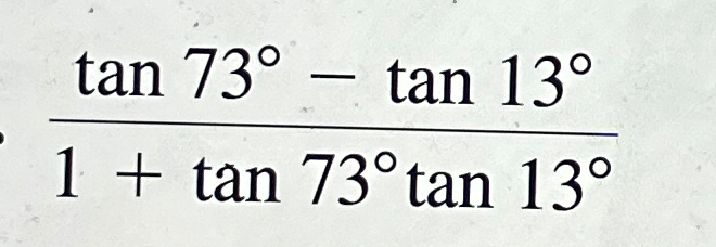 Solved tan73°-tan13°1+tan73°tan13° | Chegg.com