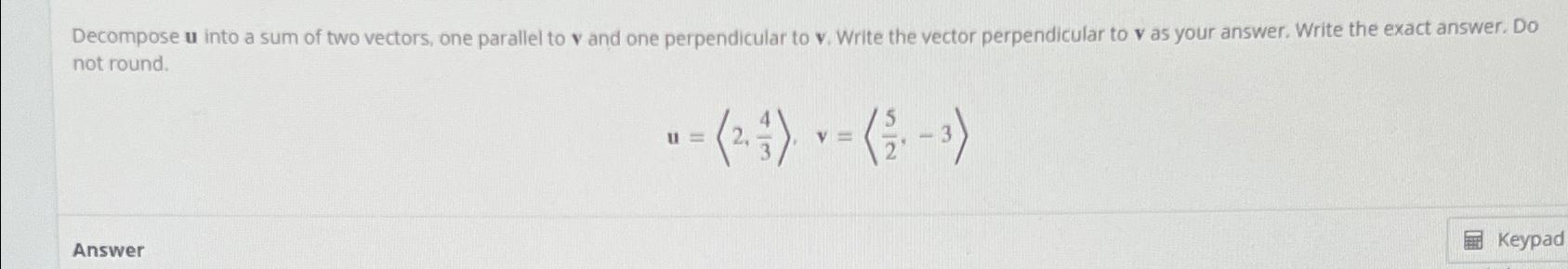 Solved Decompose U ﻿into A Sum Of Two Vectors One Parallel