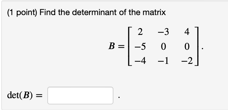Solved (1 ﻿point) ﻿Find the determinant of the | Chegg.com