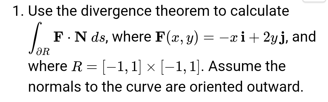 Solved Use the divergence theorem to calculate ∫delR﻿F*Nds, | Chegg.com