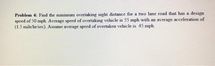 Solved Problem 4: Find the minimum overtaking sight distance | Chegg.com