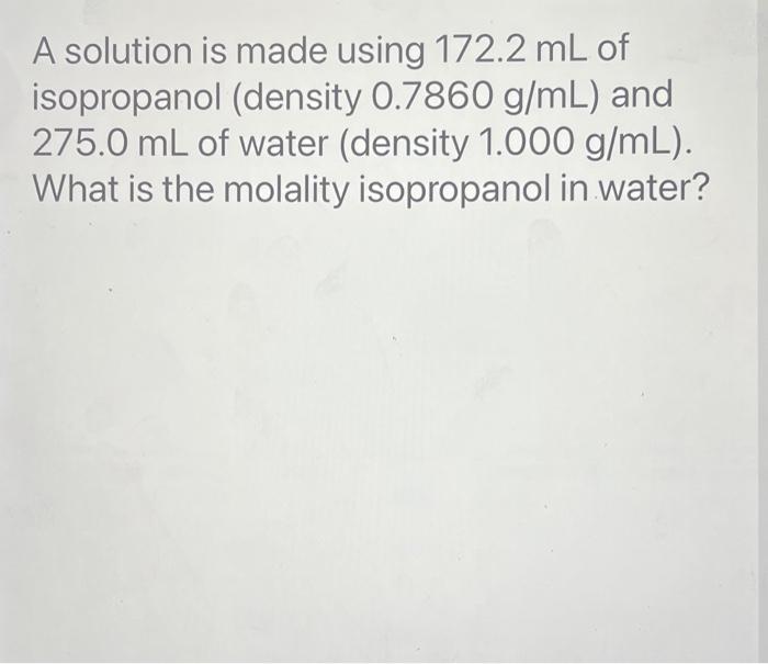 Solved A solution is made using 172.2 mL of isopropanol | Chegg.com