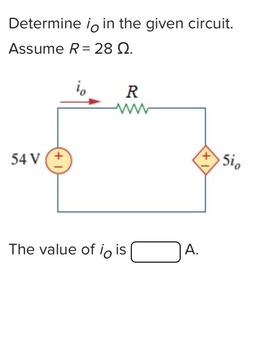 Solved Determine io in the given circuit. Assume R = 28 Q. | Chegg.com Solved Determine io in the given circuit. Assume R = 28 Q. | Chegg.com