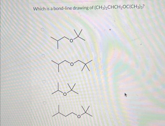 Solved Which is a bond-line drawing of (CH3)2CHCH2OC(CH3)3 ? | Chegg.com