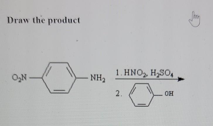 Solved Draw the product Thing 1. HNO2, H2SO4 ON - NH 2. OH | Chegg.com