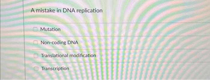 Solved A mistake in DNA replication Mutation Non-coding DNA | Chegg.com