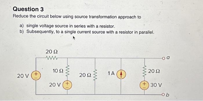 Solved Question 3 Reduce The Circuit Below Using Source