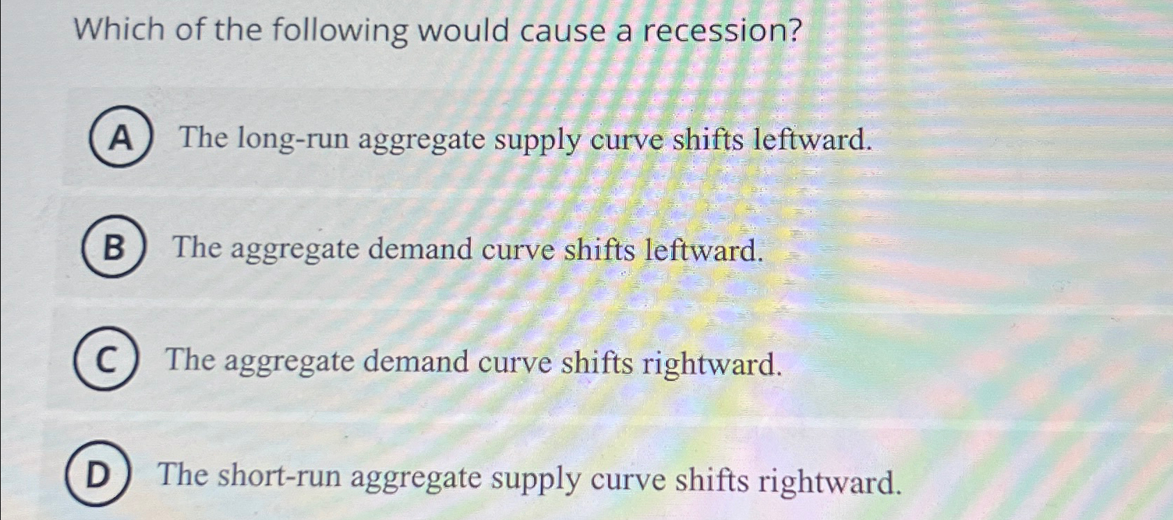 Solved Which of the following would cause a recession?The | Chegg.com