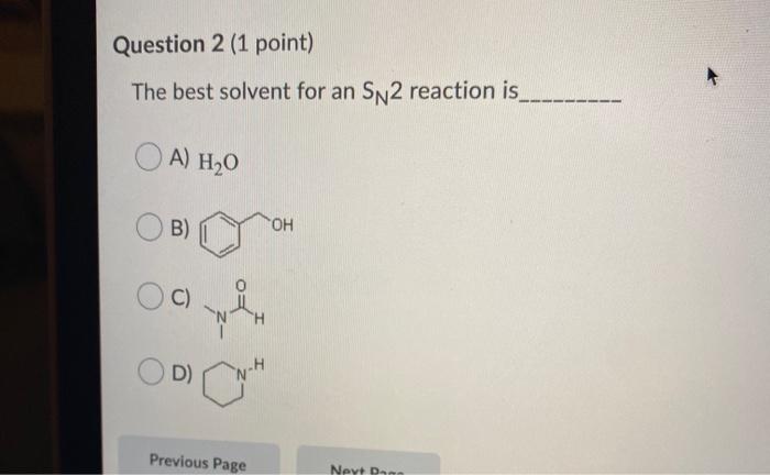 Solved Question 2 (1 point) The best solvent for an Sn2 | Chegg.com