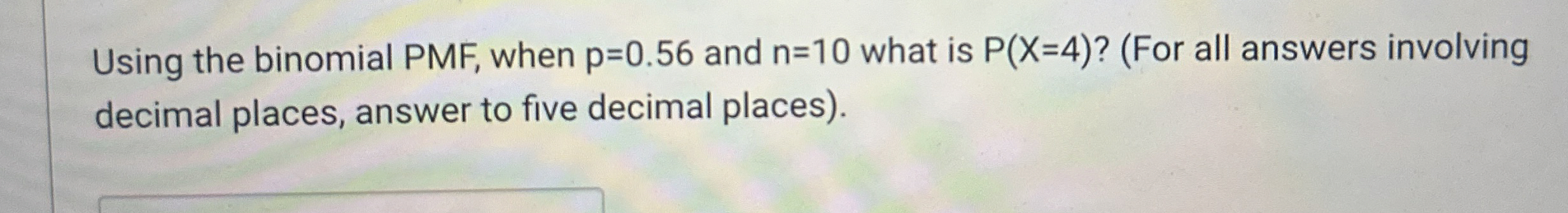 Solved Using the binomial PMF, ﻿when p=0.56 ﻿and n=10 ﻿what | Chegg.com