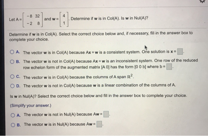 Solved -8 32 0 Let A= Determine if w is in Col(A). Is w in | Chegg.com