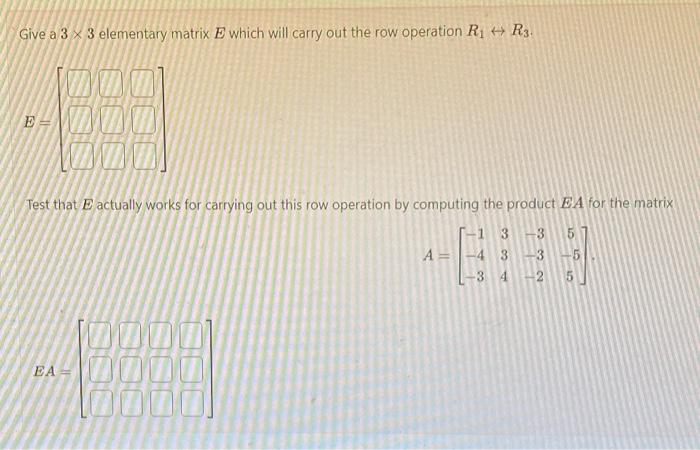 Solved Give a 3×3 elementary matrix E which will carry out | Chegg.com