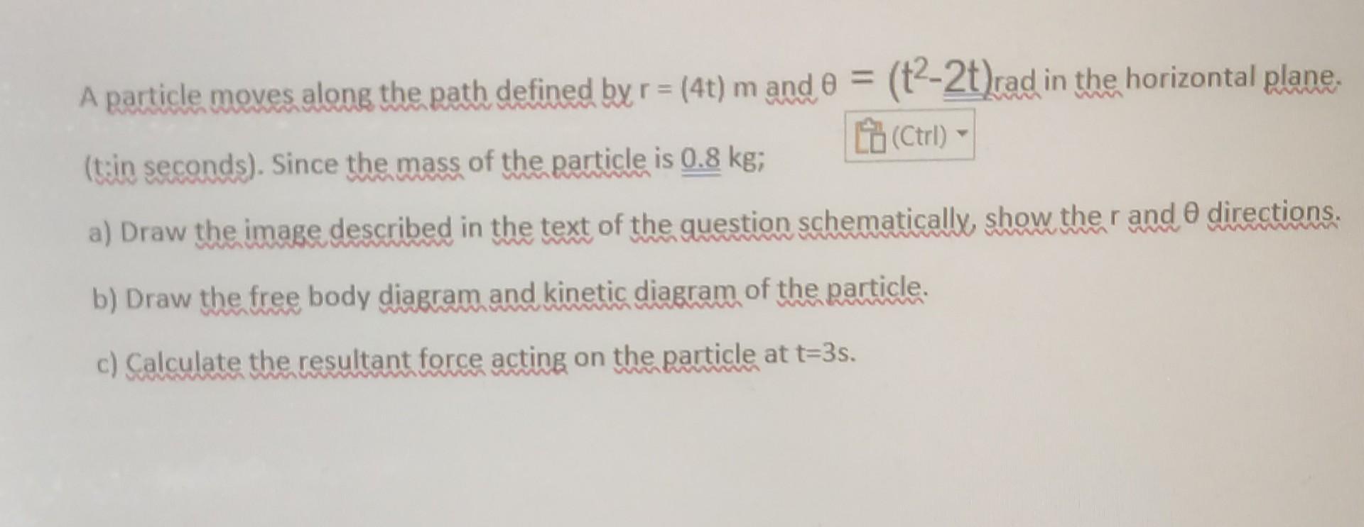 Solved A particle moves along the path defined by r=(4t)m | Chegg.com
