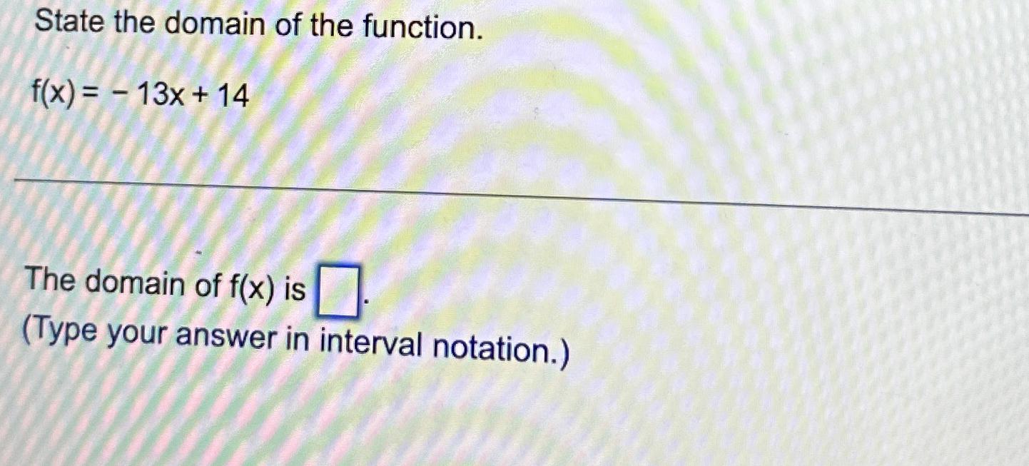 Solved State the domain of the function.f(x)=-13x+14The | Chegg.com