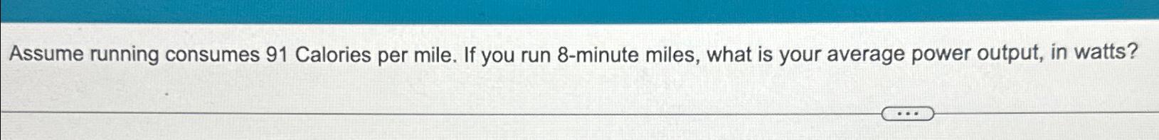 Solved Assume running consumes 91 ﻿Calories per mile. If you | Chegg.com