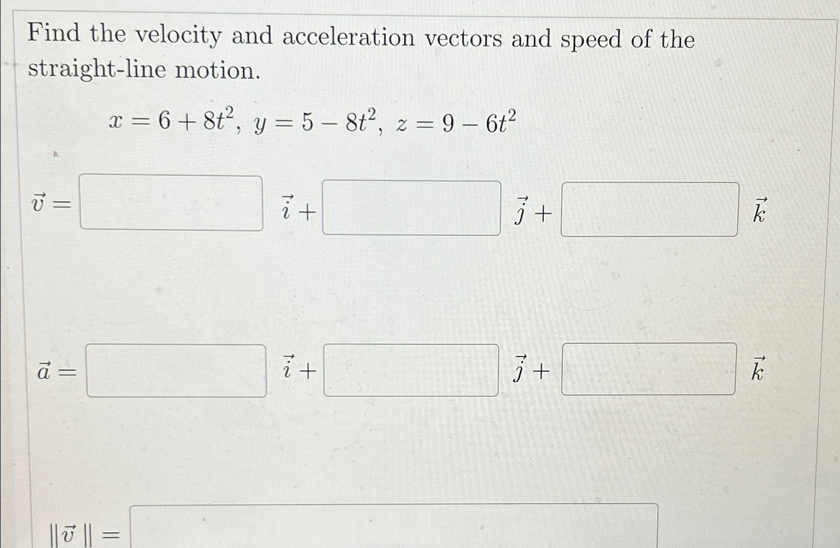 Solved Find the velocity and acceleration vectors and speed | Chegg.com