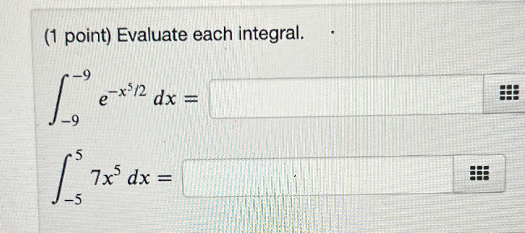 Solved Evaluate each integral.∫-9-9e-x52dx=∫-557x5dx= | Chegg.com