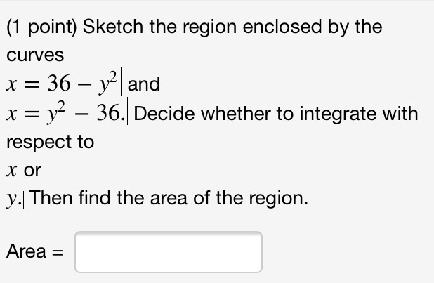 Solved (1 point) Sketch the region enclosed by the curves x | Chegg.com