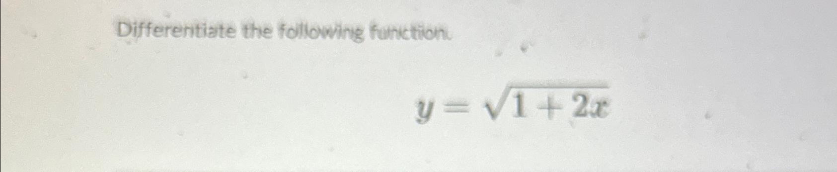 Solved Differentiate the following function.y=1+2x2 | Chegg.com