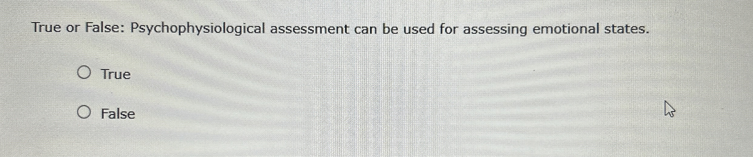 Solved True or False: Psychophysiological assessment can be | Chegg.com