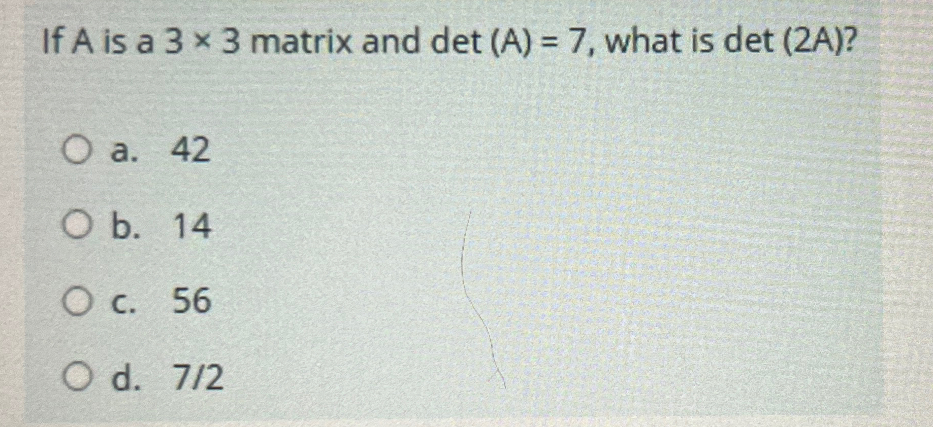 Solved If A ﻿is a 3×3 ﻿matrix and det(A)=7, ﻿what is | Chegg.com