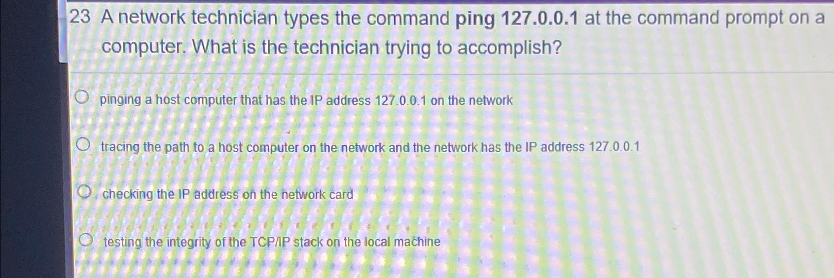 Solved 23 ﻿A network technician types the command ping | Chegg.com