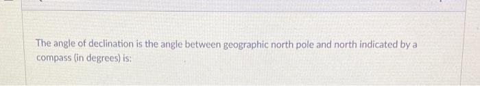 Solved The angle of declination is the angle between | Chegg.com