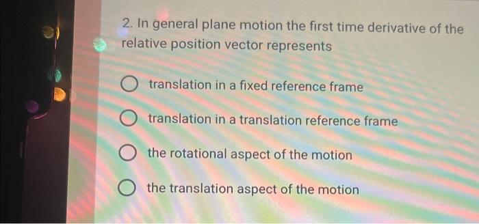 Solved 2. In general plane motion the first time derivative | Chegg.com