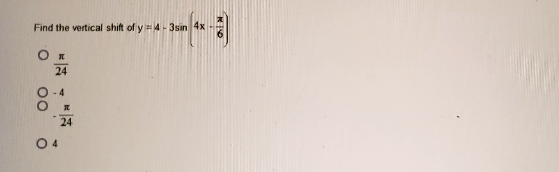 Solved Find the vertical shift of y=4-3sin(4x-π6)π24-4-π244 | Chegg.com