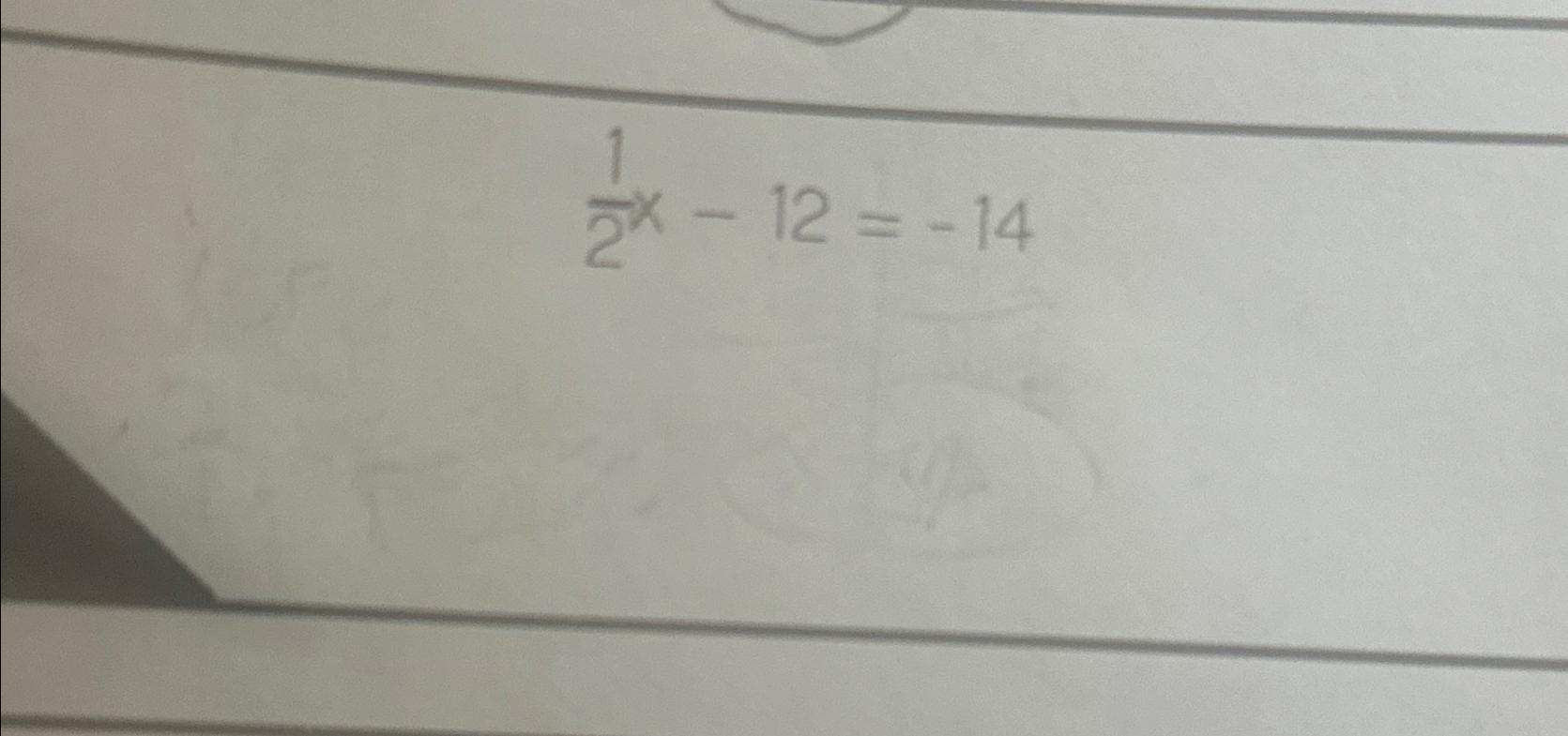 Solved 12x-12=-14 | Chegg.com
