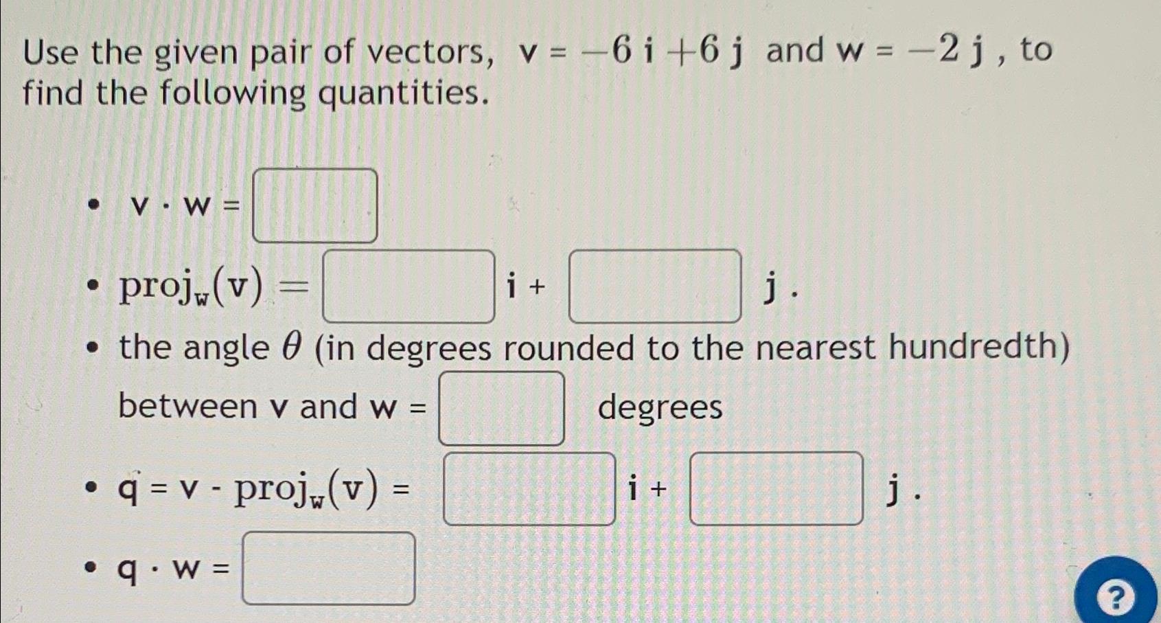 Solved Use the given pair of vectors, v=-6i+6j ﻿and w=-2j, | Chegg.com