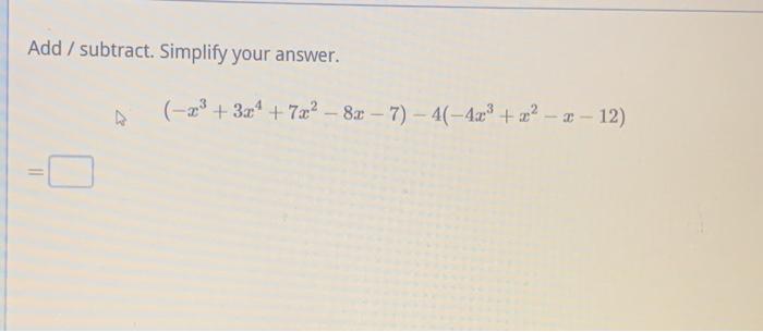 Solved Add / subtract. Simplify your answer. | Chegg.com Solved Add / subtract. Simplify your answer. | Chegg.com