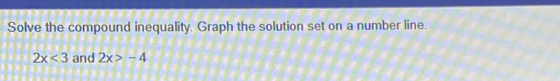 Solved Solve the compound inequality. Graph the solution set | Chegg.com