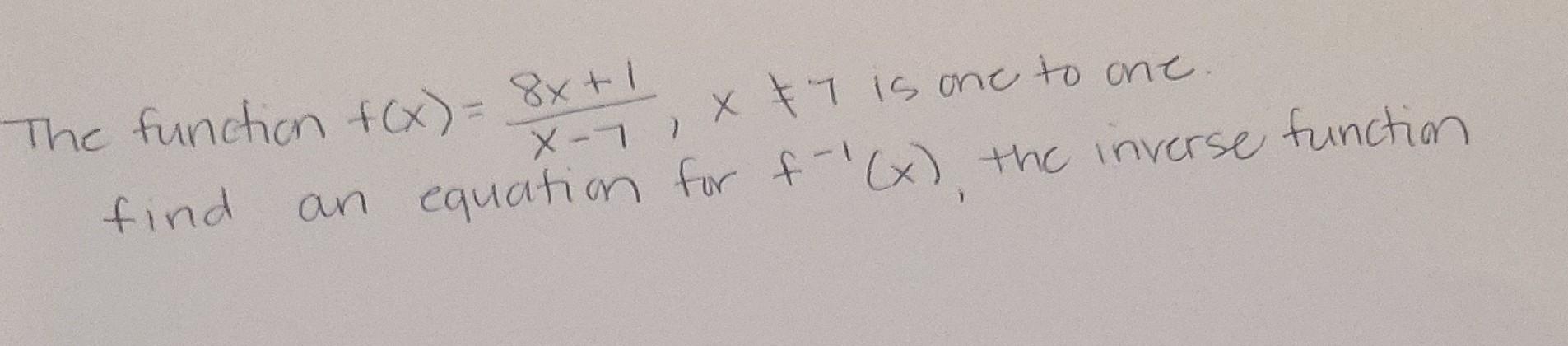 Solved The function f(x) = 8x+1 find X-T₁ X 7 is one to one. | Chegg.com