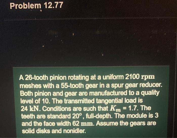 [Solved]: A 26-tooth pinion rotating at a uniform 2100rpm m