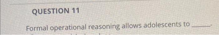 Solved Formal operational reasoning allows adolescents | Chegg.com