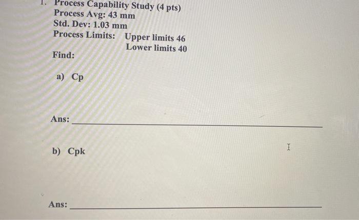Solved Process Capability Study (4 pts) Process Avg: 43 mm | Chegg.com