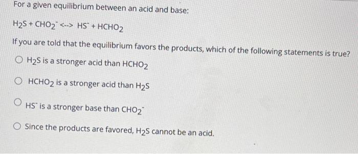 Solved For a given equilibrium between an acid and base: H2S | Chegg.com