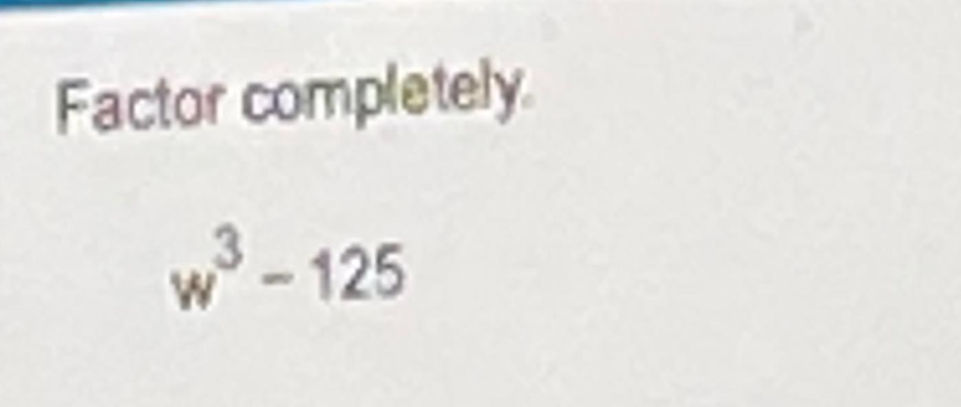 Solved Factor completely.w3-125 | Chegg.com