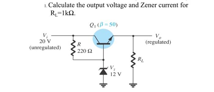 Solved 1. Calculate the output voltage and Zener current for | Chegg.com