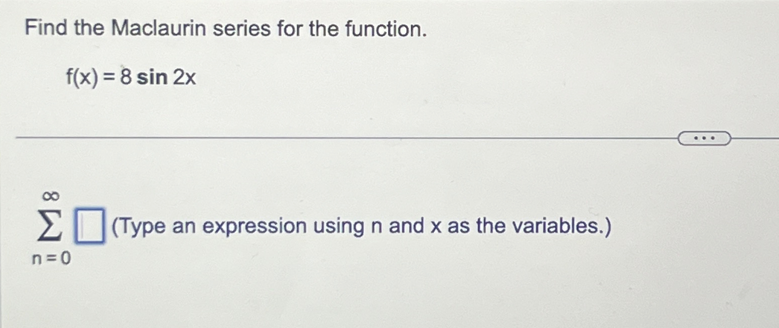 Solved Find the Maclaurin series for the | Chegg.com