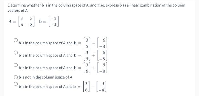 Solved Determine whether b is in the column space of A, and | Chegg.com