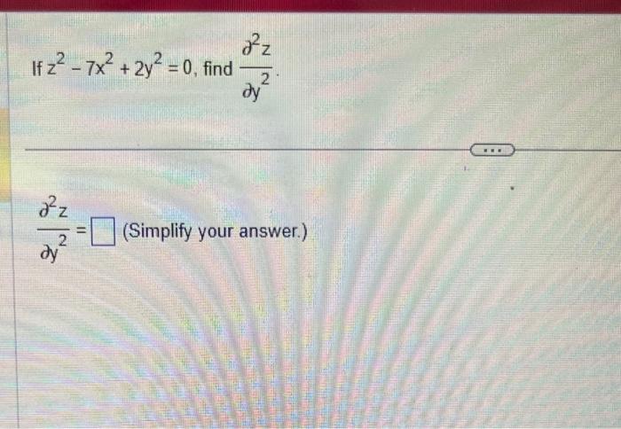 Solved If z2−7x2+2y2=0, find ∂y2∂2z ∂y2∂2z= (Simplify your | Chegg.com
