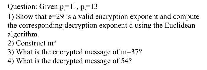 Solved Question: Given p1=11,p2=13 1) Show that e=29 is a | Chegg.com