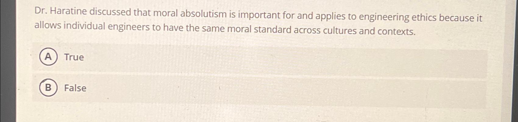 Solved Dr. ﻿Haratine discussed that moral absolutism is | Chegg.com