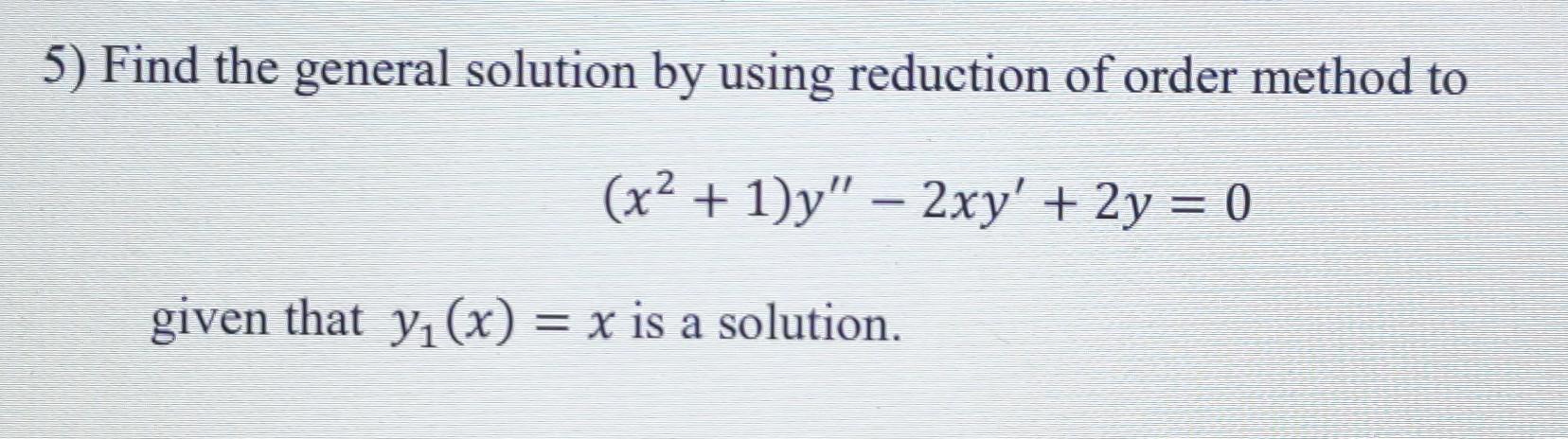 Solved 5) Find the general solution by using reduction of | Chegg.com